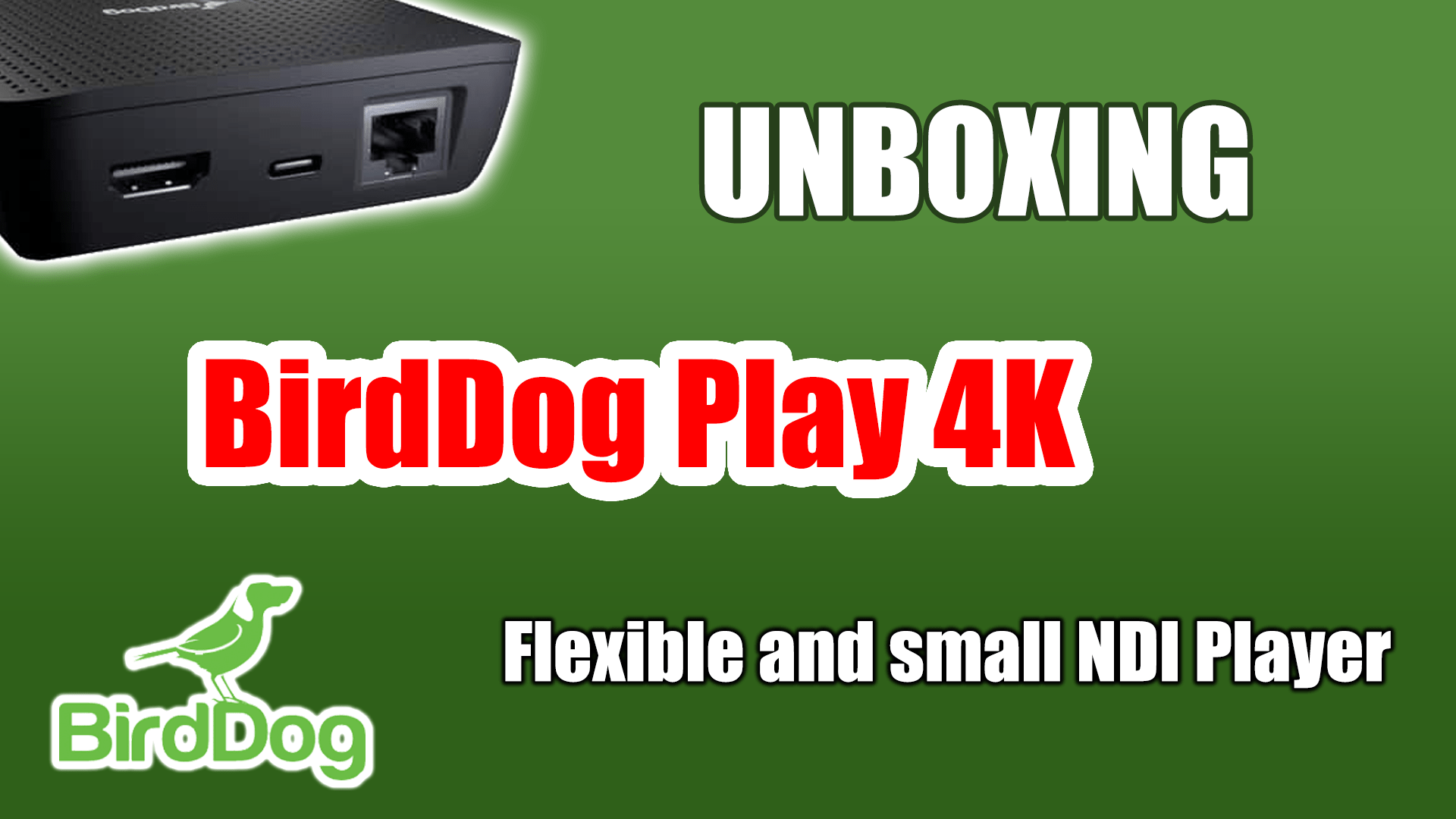 UNBOXING - BirdDog 4K NDI Player UNBOXING - BirdDog 4K NDI Player - Uwe ...